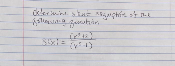 Solved determine slant asymptote of the following function | Chegg.com