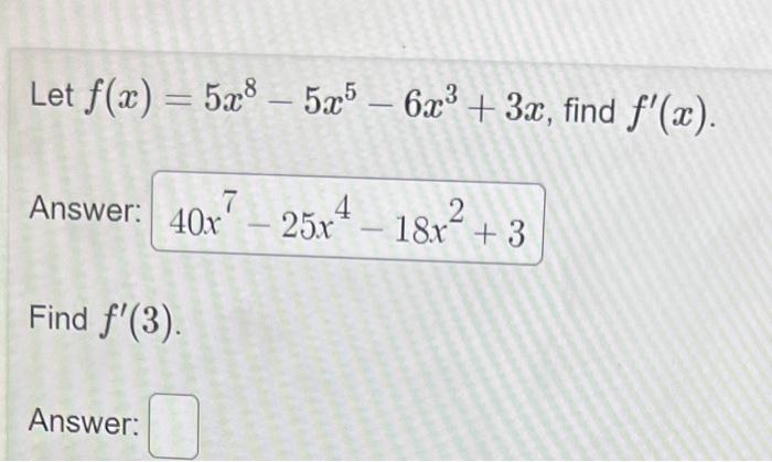 Solved Let f(x)=7x4x+x3x−7 f′(x)=Let f(x)=5x8−5x5−6x3+3x | Chegg.com