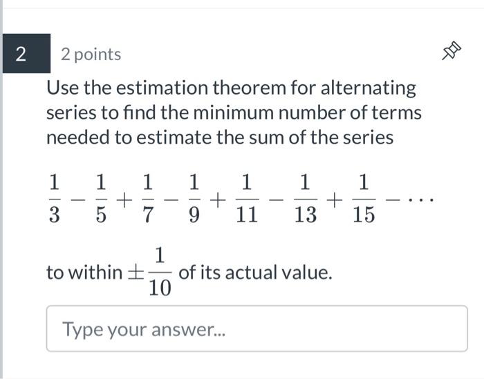 Solved 2 2 points Use the estimation theorem for alternating | Chegg.com