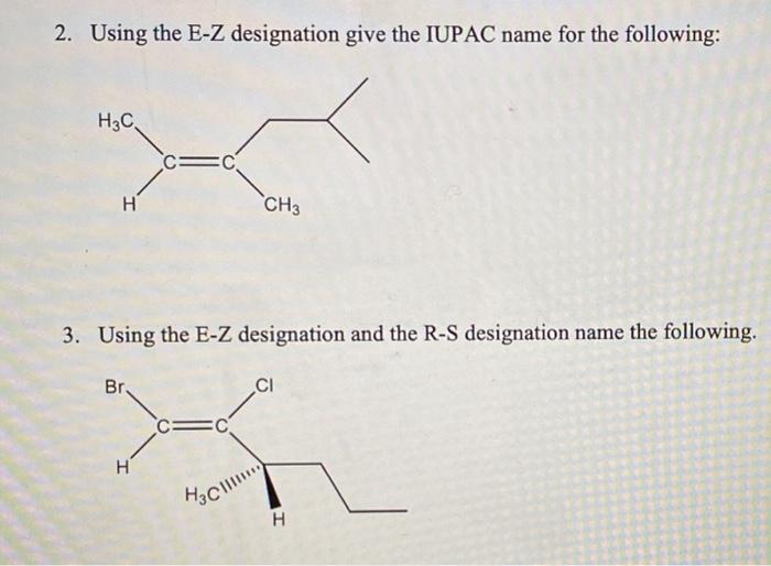 Solved 2. Using the E-Z designation give the IUPAC name for | Chegg.com