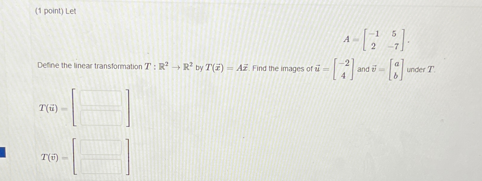 Solved (1 ﻿point) ﻿LetA=[-152-7]Define the linear | Chegg.com