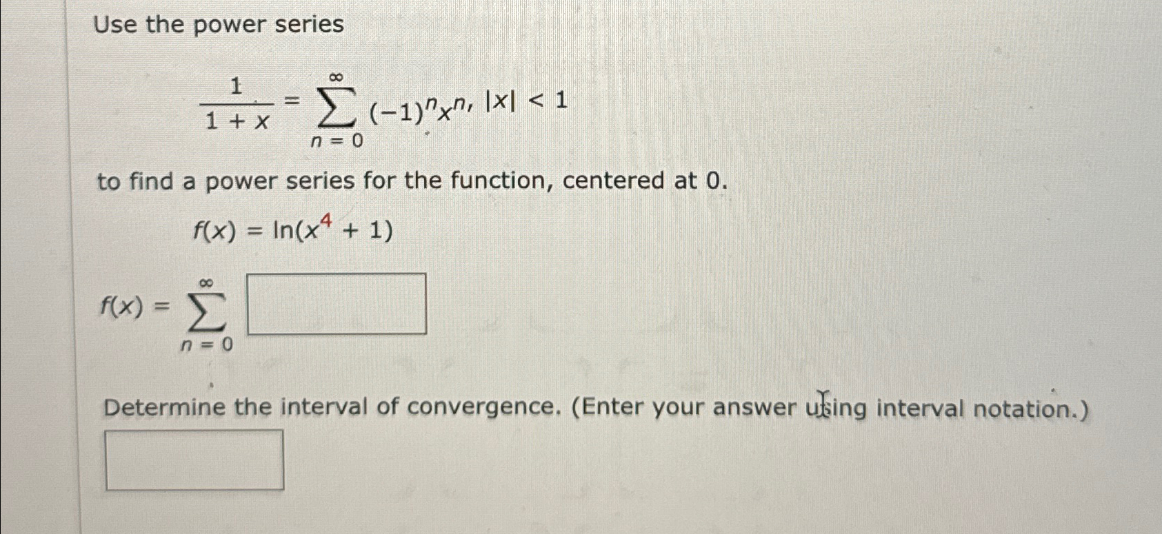 Solved Use the power series11+x=∑n=0∞(-1)nxn,|x|