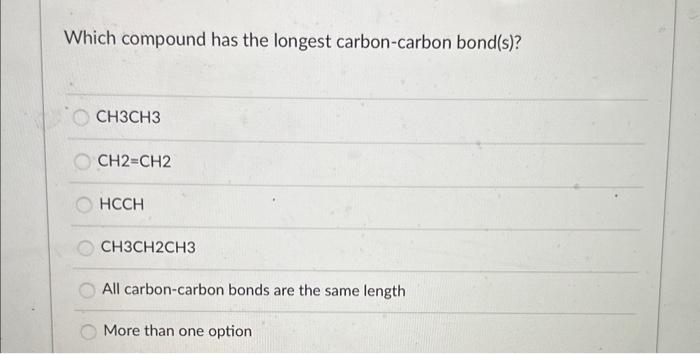 Solved Which compound has the longest carbon-carbon bond(s)? | Chegg.com