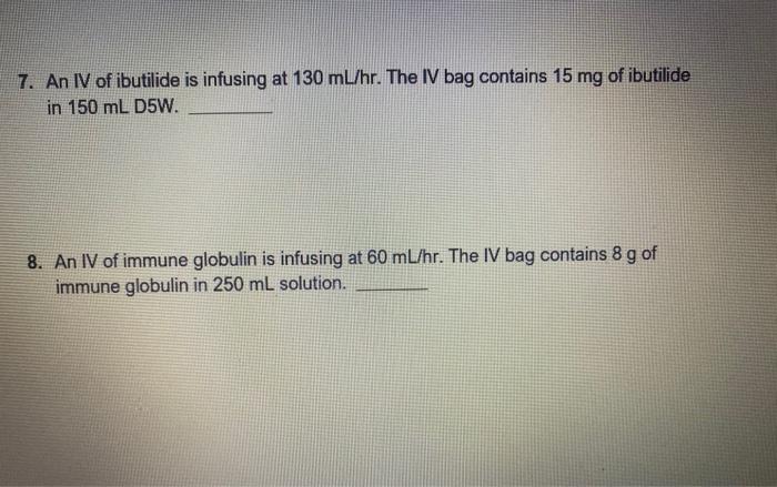 Solved 7. An IV of ibutilide is infusing at 130 mL/hr. The | Chegg.com