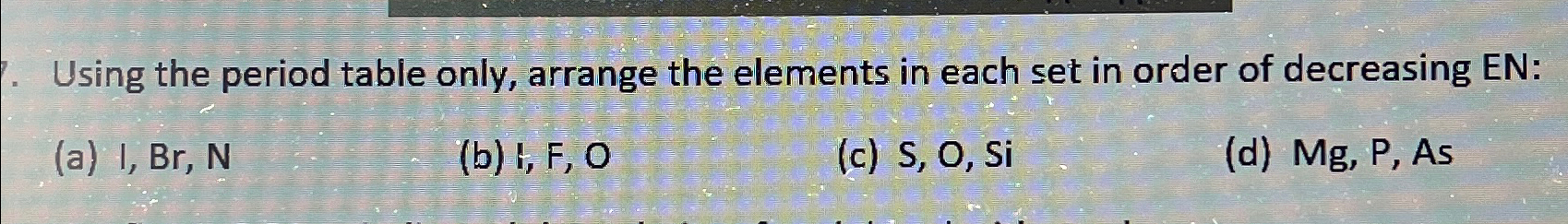 Solved Using the period table only, arrange the elements in | Chegg.com