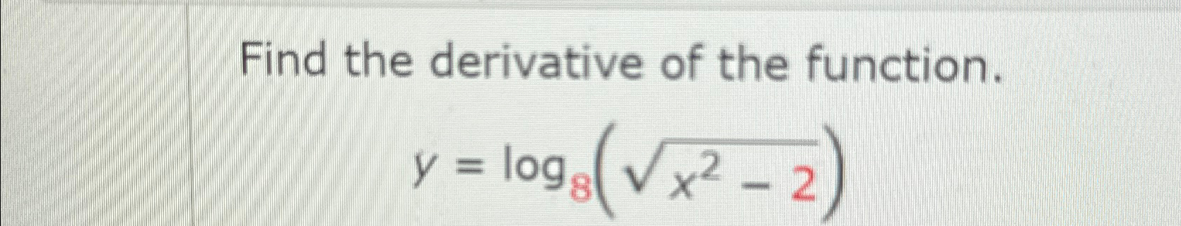 Solved Find the derivative of the function.y=log8(x2-22) | Chegg.com