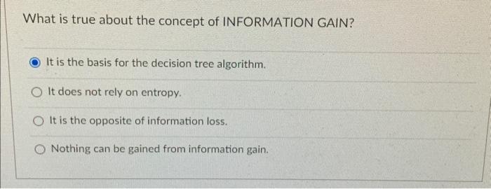 Solved What is true about the concept of INFORMATION GAIN? | Chegg.com