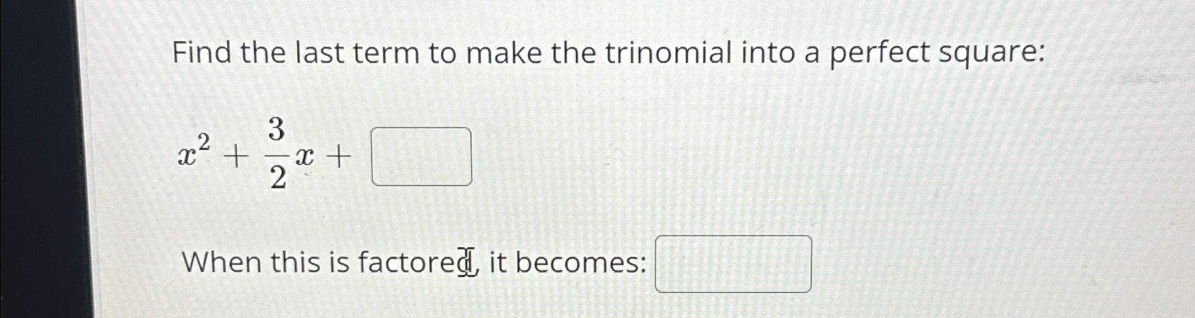 Solved Find the last term to make the trinomial into a | Chegg.com