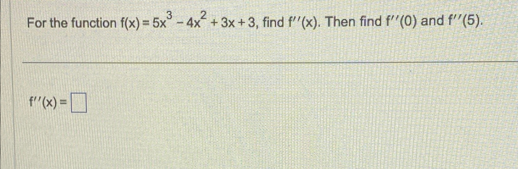 Solved For the function f(x)=5x3-4x2+3x+3, ﻿find f''(x). | Chegg.com