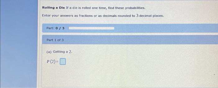 Solved Rolling a Die If a die is rolled one time, find these | Chegg.com
