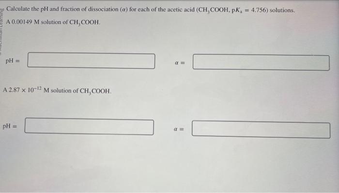Solved Calculate the pH and fraction of dissociation (α) for | Chegg.com