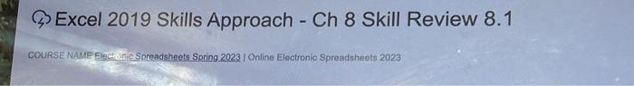 Solved (4) Excel 2019 Skills Approach - Ch 8 Skill Review | Chegg.com