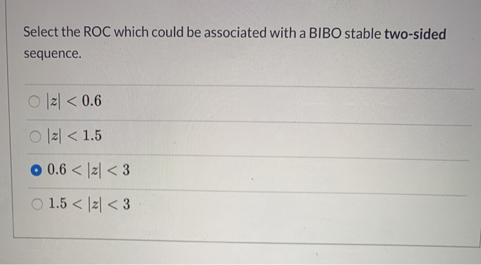 Solved Select the ROC which could be associated with a BIBO | Chegg.com