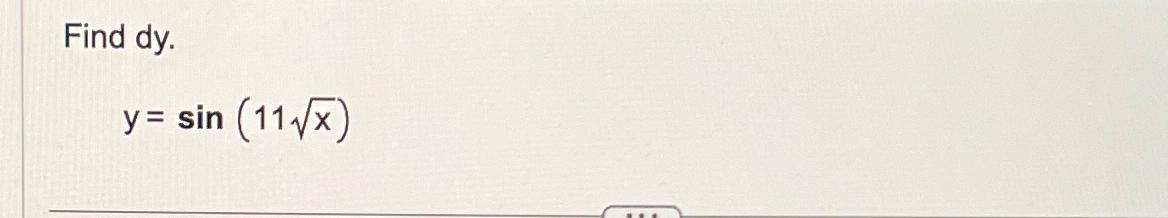 Solved Find dy.y=sin(11x2) | Chegg.com