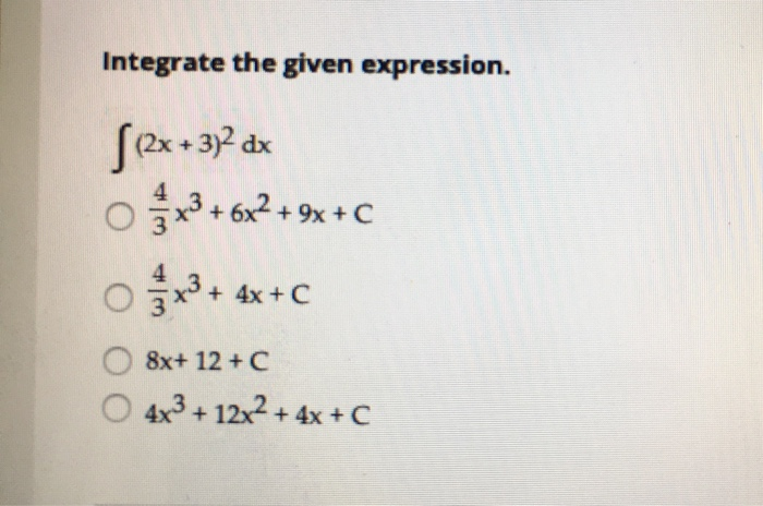 Solved Integrate the given expression. (2x + 3) dx O ^3 + | Chegg.com
