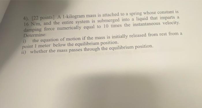 Solved 4). [22 points] A 1-kilogram mass is attached to a | Chegg.com