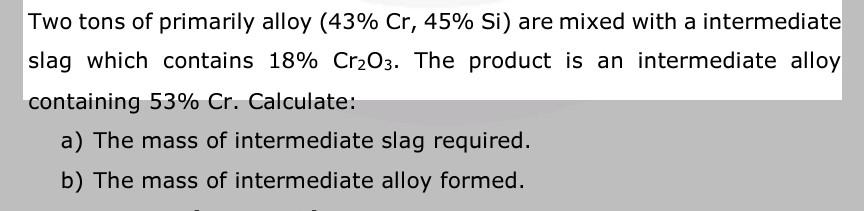 Solved Two tons of primarily alloy (43%Cr,45%Si) are mixed | Chegg.com
