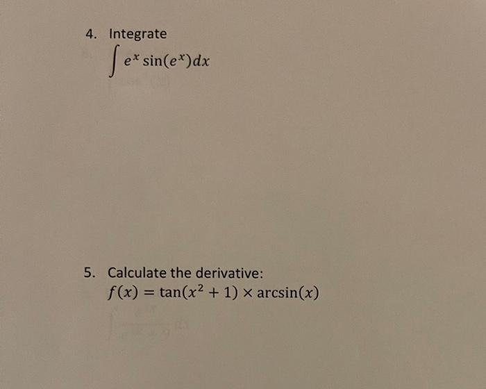 Solved 4. Integrate ∫exsin(ex)dx 5. Calculate the | Chegg.com