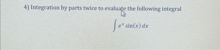Solved 4) Integration by parts twice to evaluate the | Chegg.com