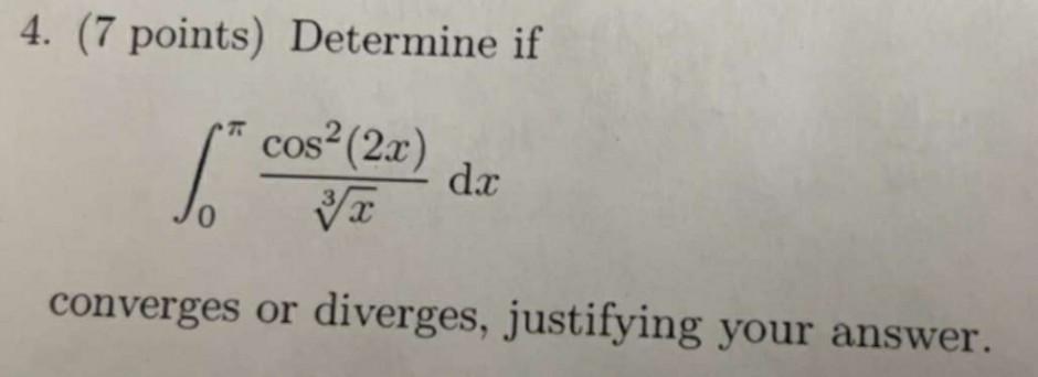 Solved 4. (7 points) Determine if ∫0π3xcos2(2x)dx converges | Chegg.com