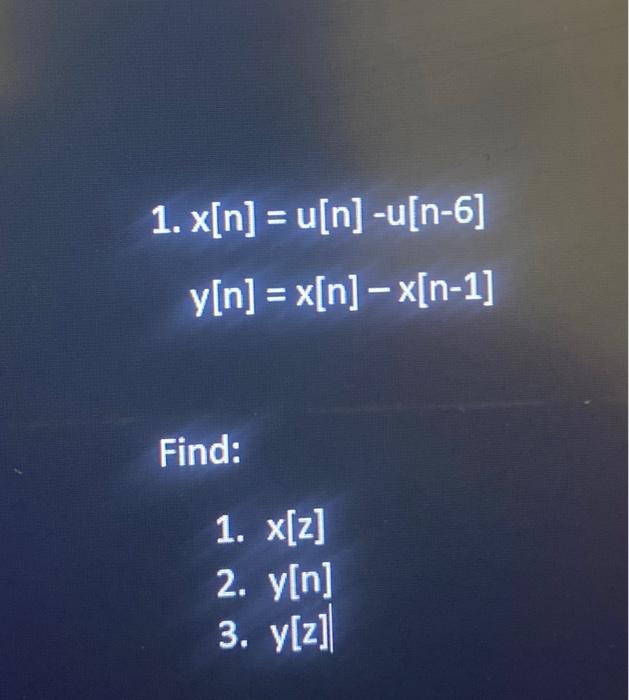 Solved 1. x[n]=u[n]−u[n−6] y[n]=x[n]−x[n−1] | Chegg.com
