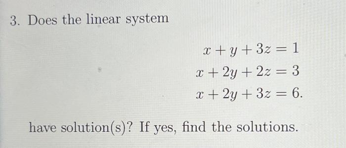 Solved 3. Does the linear system x+y+3z=1 x + 2y + 2z = 3 x | Chegg.com