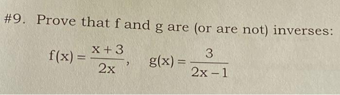 Solved #9. Prove that f and g are (or are not) inverses: X | Chegg.com