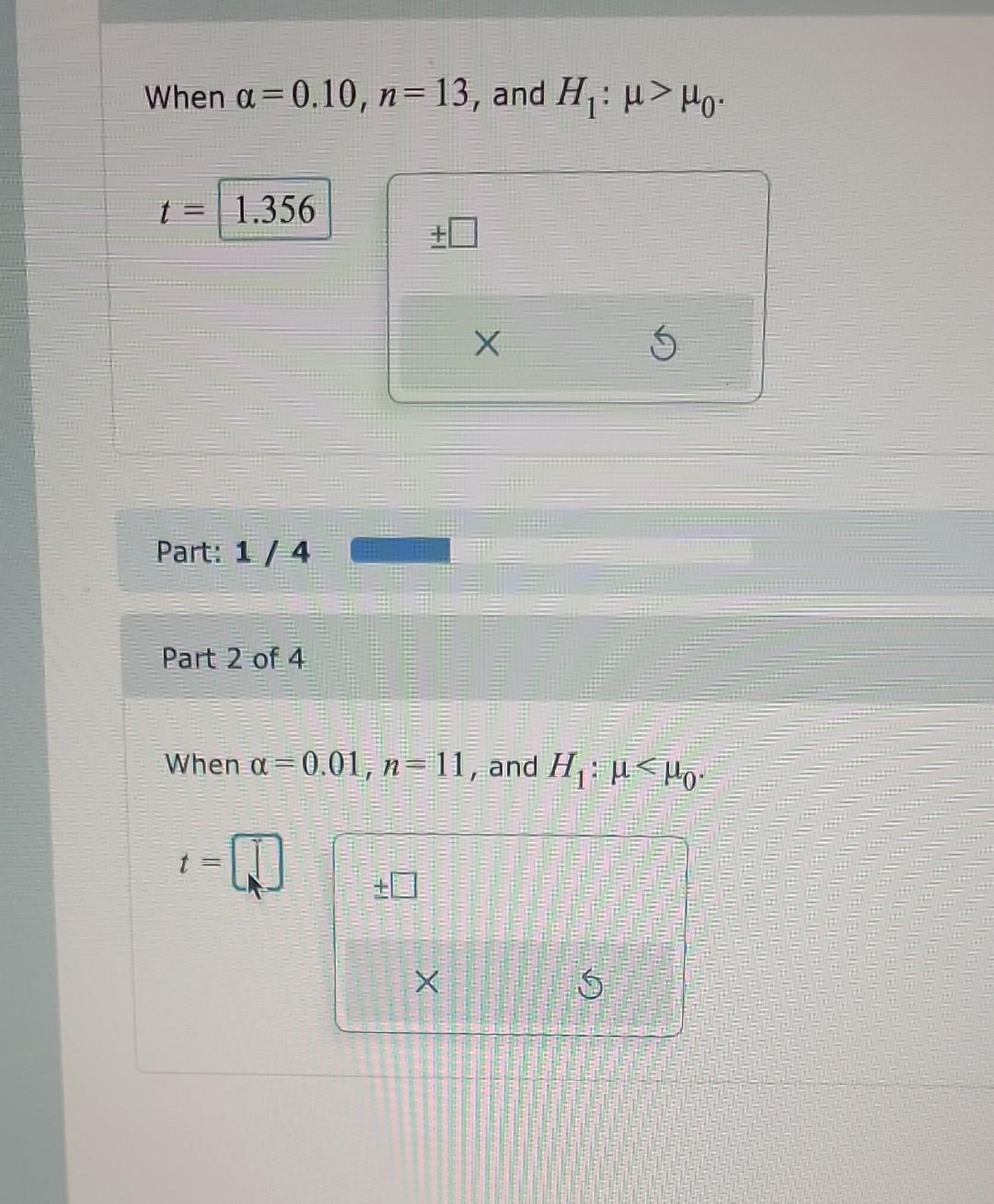 Solved When α=0.10,n=13, and H1:μ>μ0. t= Part: 1/4 Part 2 of | Chegg.com
