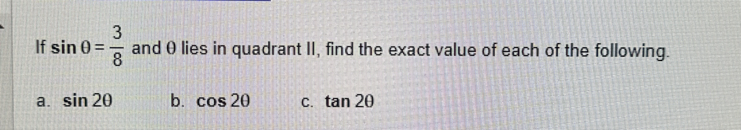 Solved If sinθ=38 ﻿and θ ﻿lies in quadrant II, ﻿find the | Chegg.com