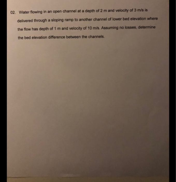 Solved 02. Water flowing in an open channel at a depth of 2 | Chegg.com