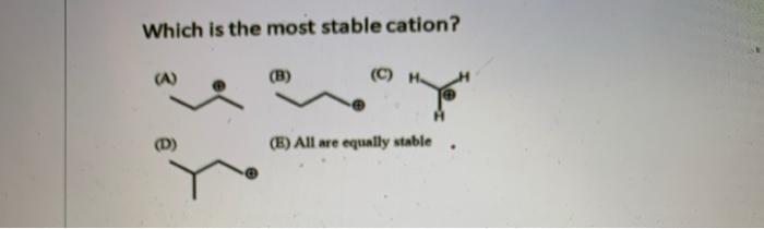 Solved Which is the most stable cation? (A) (B) (D) (E) All | Chegg.com