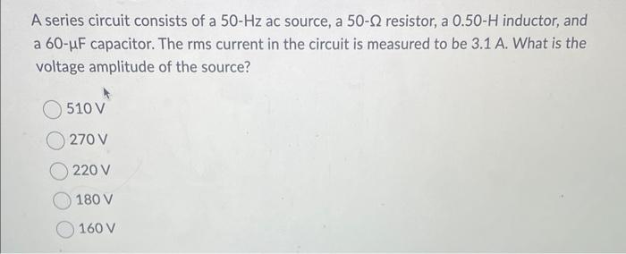Solved A series circuit consists of a 50−Hz ac source, a | Chegg.com