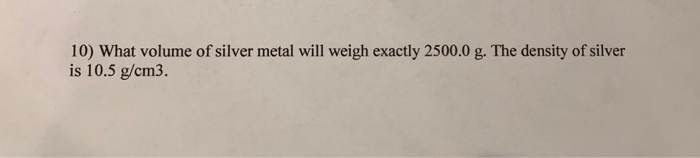 Solved 10) What volume of silver metal will weigh exactly | Chegg.com