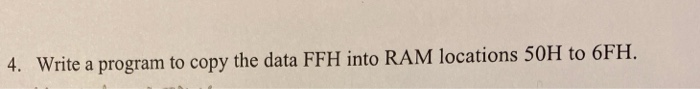 Solved 4 Write A Program To Copy The Data Ffh Into Ram 