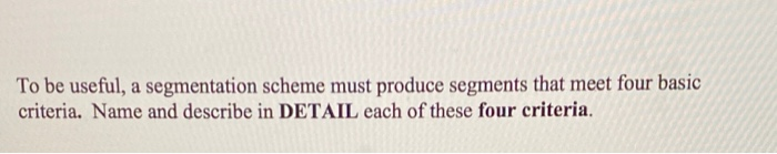 Solved To be useful, a segmentation scheme must produce | Chegg.com