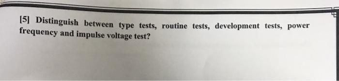 Solved [5] Distinguish between type tests, routine tests, | Chegg.com