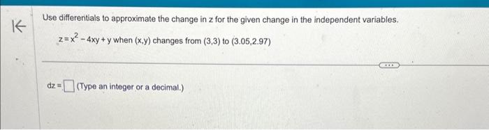 Solved Use differentials to approximate the change in z for | Chegg.com