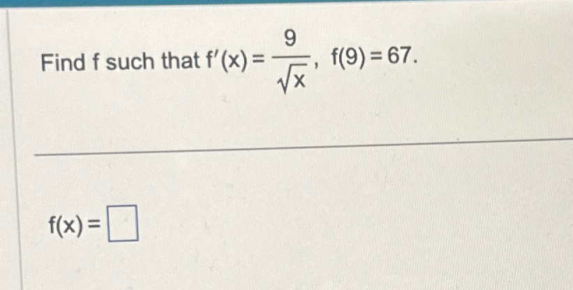 Solved Find f ﻿such that f'(x)=9x2,f(9)=67f(x)= | Chegg.com