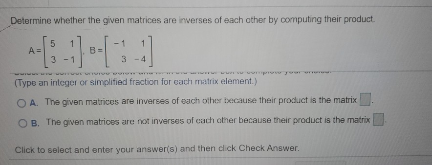 Solved Determine whether the given matrices are inverses of | Chegg.com