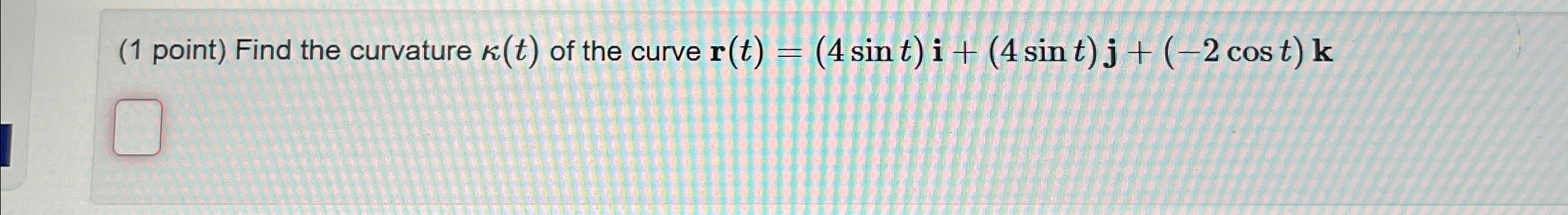 Solved (1 ﻿point) ﻿Find the curvature κ(t) ﻿of the curve | Chegg.com