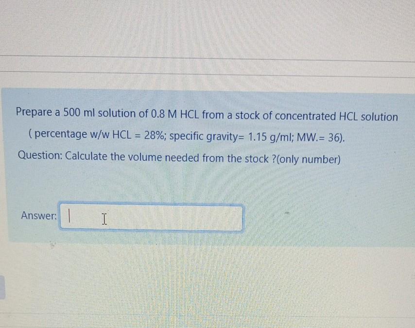 Solved Prepare a 500 ml solution of 0.8 M HCL from a stock | Chegg.com