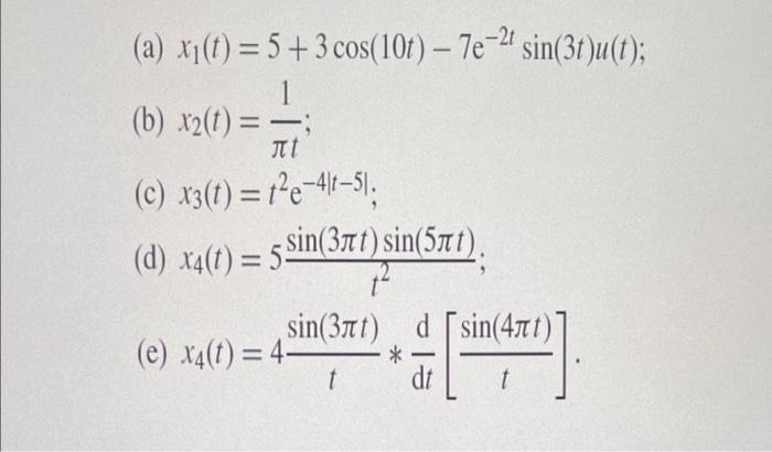 Solved (a) x1(t)=5+3cos(10t)−7e−2tsin(3t)u(t); (b) | Chegg.com