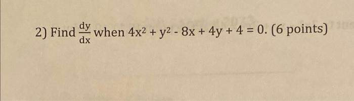 Solved 2) Find dxdy when 4x2+y2−8x+4y+4=0. (6 points) | Chegg.com