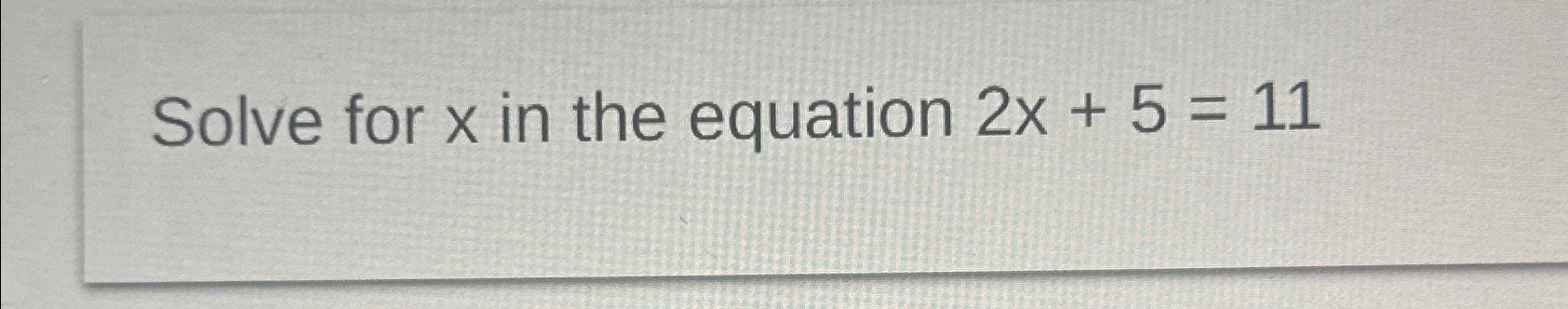 Solved Solve for x ﻿in the equation 2x+5=11 | Chegg.com