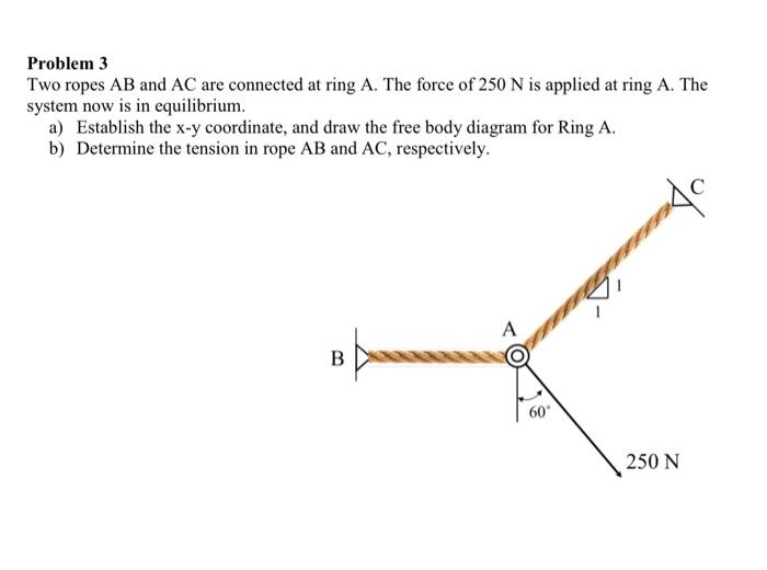 [Solved]: Problem 3 Two ropes ( mathrm{AB} ) and ( mat