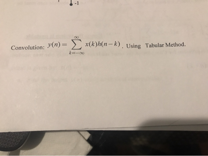 Solved Convolution: (n) = x(k)h(n - k) , Using Tabular | Chegg.com