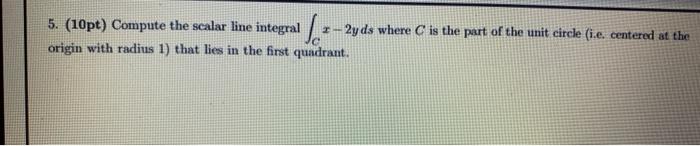 Solved 5. (10pt) Compute the scalar line integral .2-2yds | Chegg.com