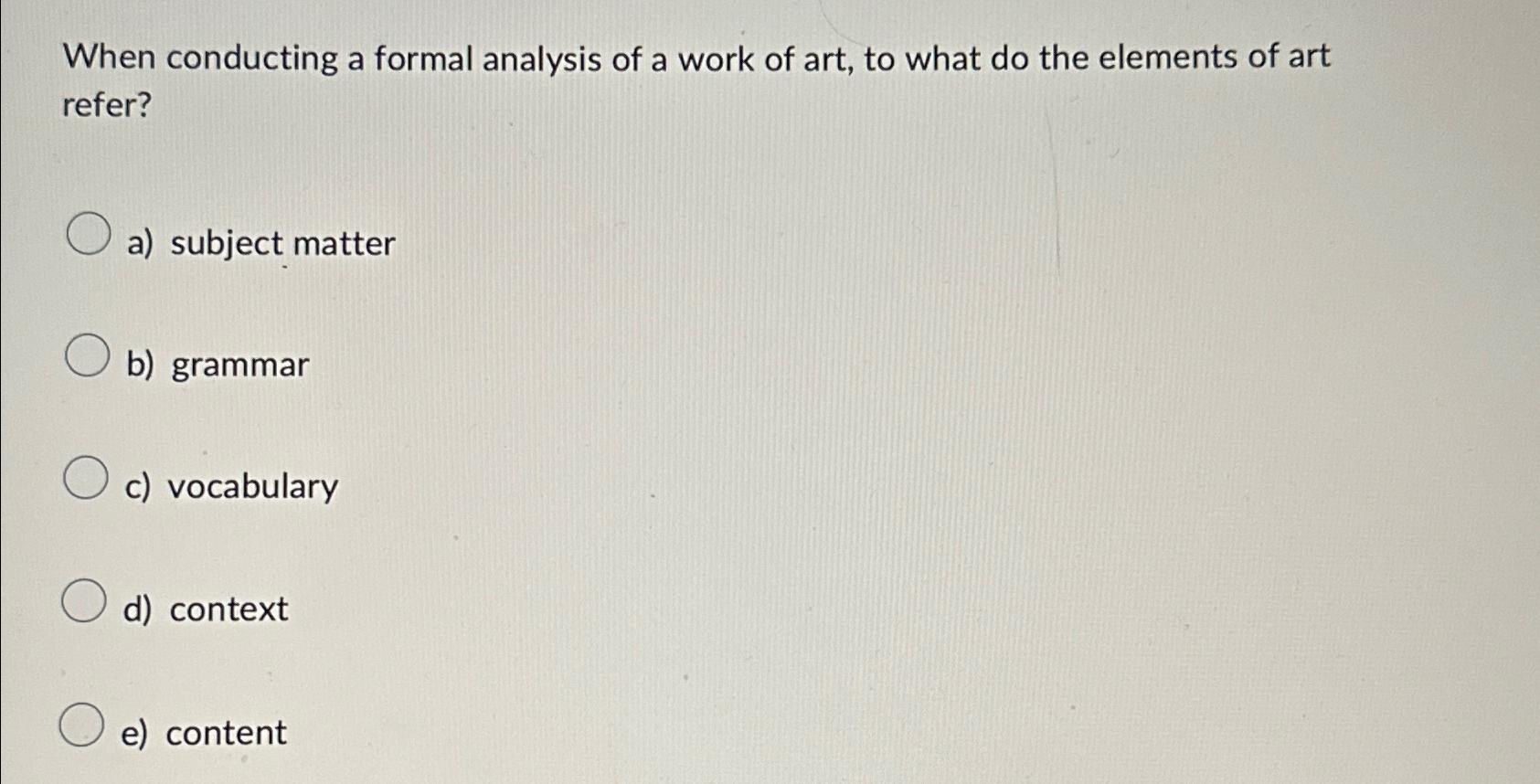 Solved When conducting a formal analysis of a work of art, | Chegg.com