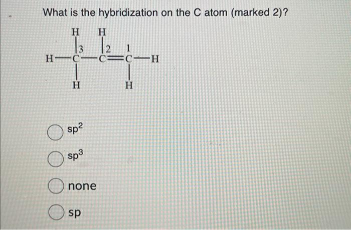 Solved What is the hybridization on the C atom (marked 2 )? | Chegg.com