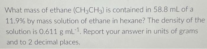 Solved What mass of ethane (CH3CH3) is contained in 58.8 mL | Chegg.com